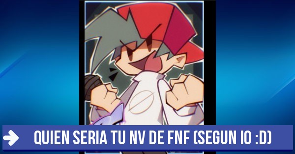 Bf - quien seria tu nv de fnf (segun io :D)