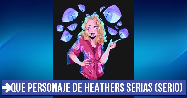 Heather Chandler - Que personaje de Heathers serias (Serio)